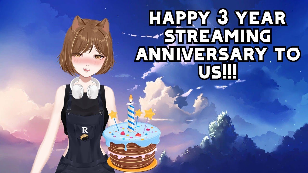 HAPPY 3 YEAR STREAMING ANNIVERSARY TO US!!! I LOVE YOU ALL, THANK YOU ...