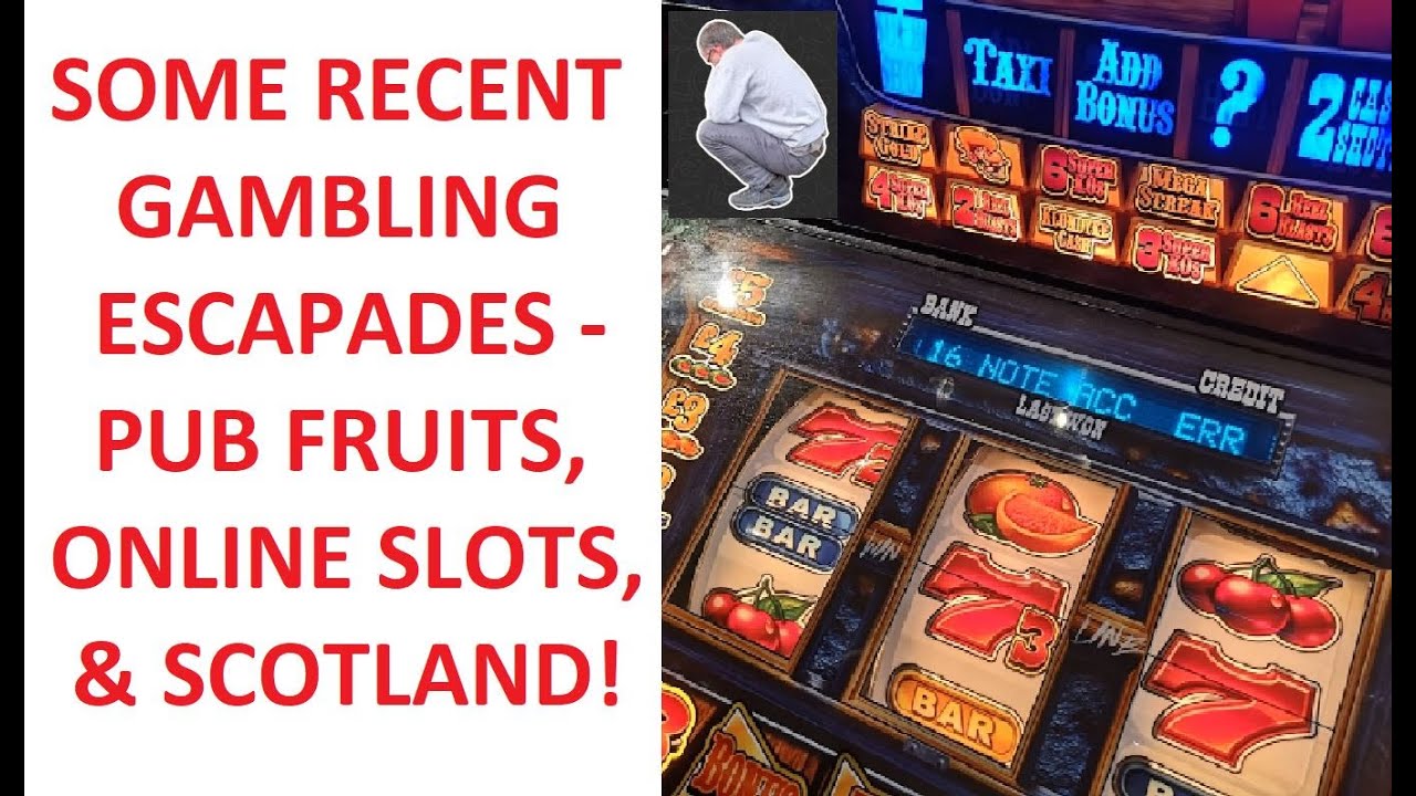 Recent Tales Of Gambling - Pub Fruits, Online Slots & The Scotland Road ...