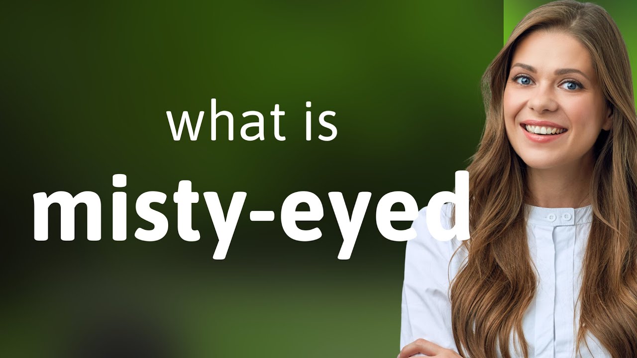 "Misty-Eyed": Unraveling the Meaning - YouTube