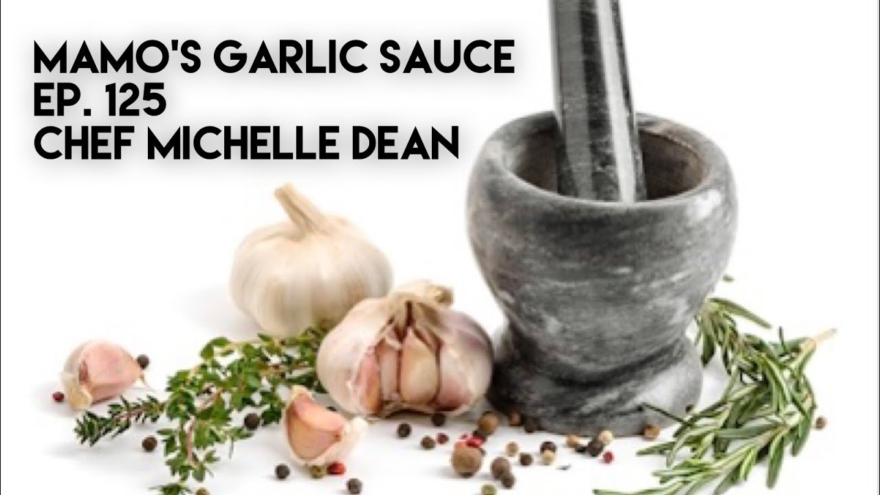 Mamo's Garlic Sauce Chef Michelle Dean (Ep. 125) - YouTube