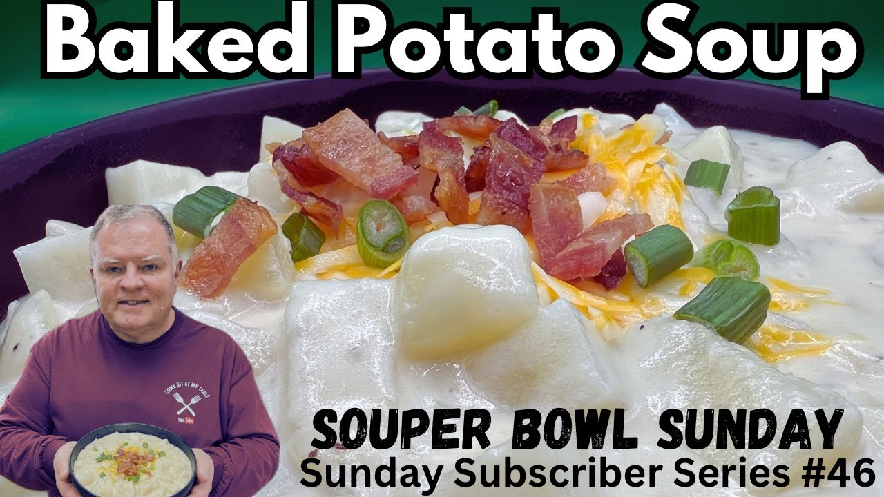 Baked Potato Soup-Sunday Subscriber Series #46- SOUPer Bowl Sunday ...