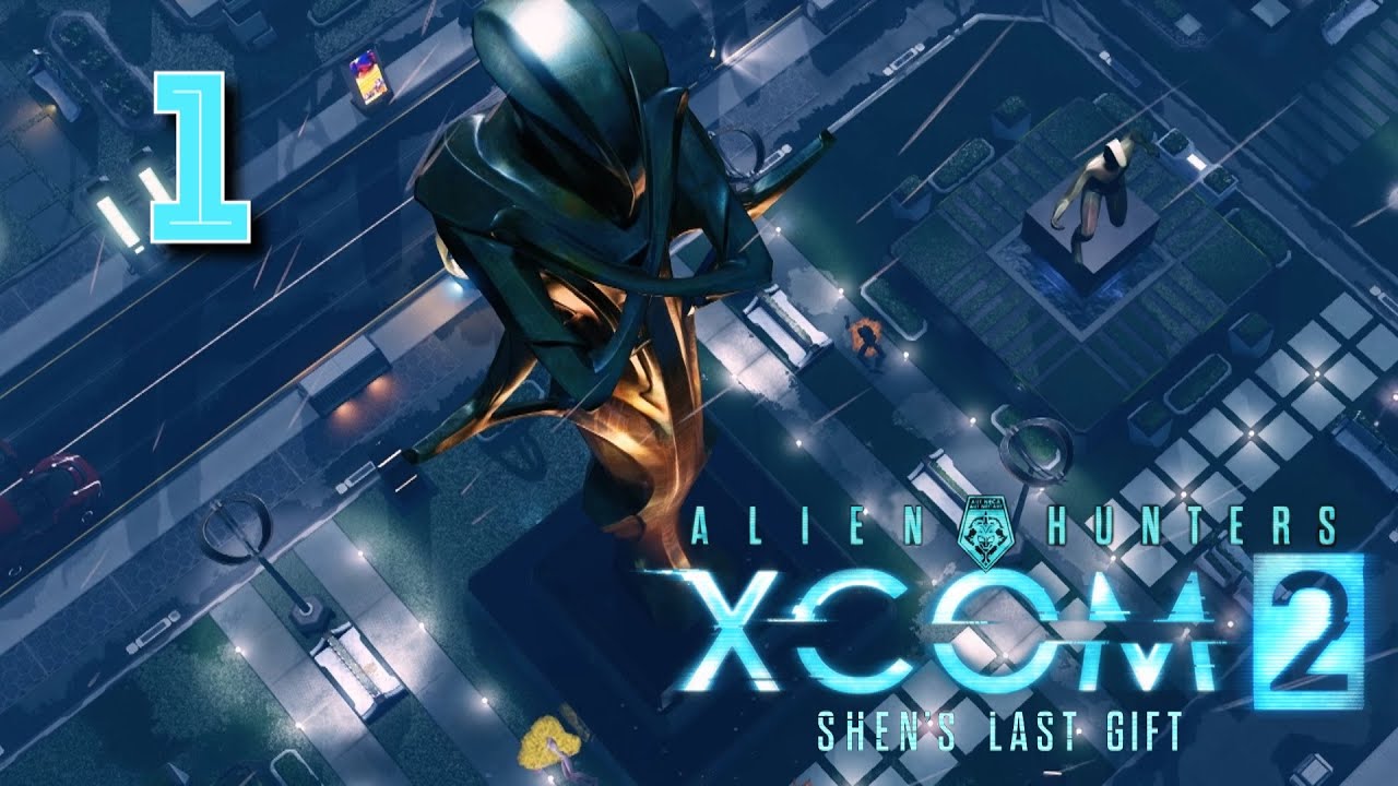 XCOM 2: Shen's Last Gift • Безупречный вход • #1 - YouTube