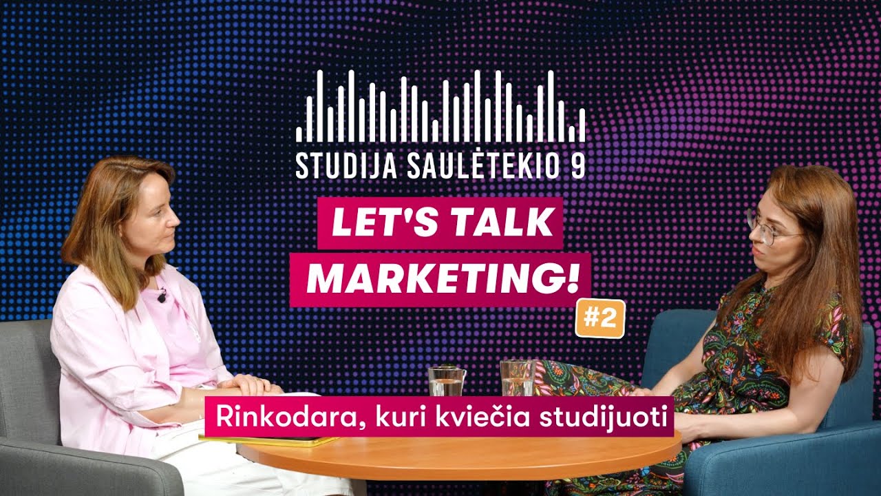 🎙 Iš Studijos Saulėtekio 9 | Let’s Talk Marketing Ep. 2 | Rinkodara ...