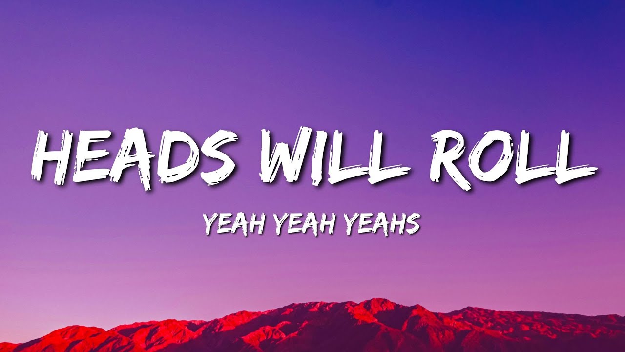 Yeah Yeah Yeahs - Heads Will Roll (Lyrics) - YouTube