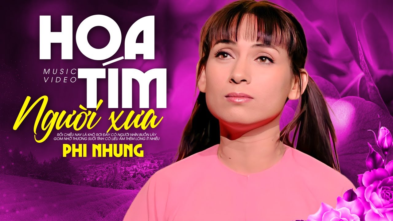 LK HOA TÍM NGƯỜI XƯA - 15 Ca Khúc Cực Hay Của Phi Nhung - Những Bản ...