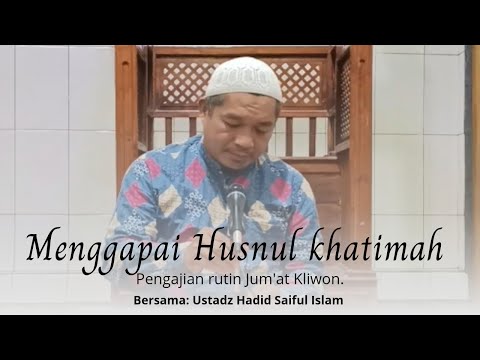Menggapai Husnul khatimah - Ustadz Hadid Saiful Islam.