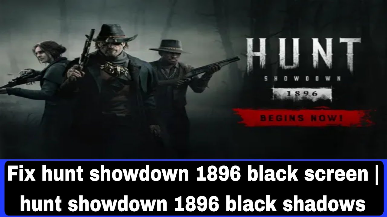 Fix hunt showdown 1896 black screen | hunt showdown 1896 black shadows ...