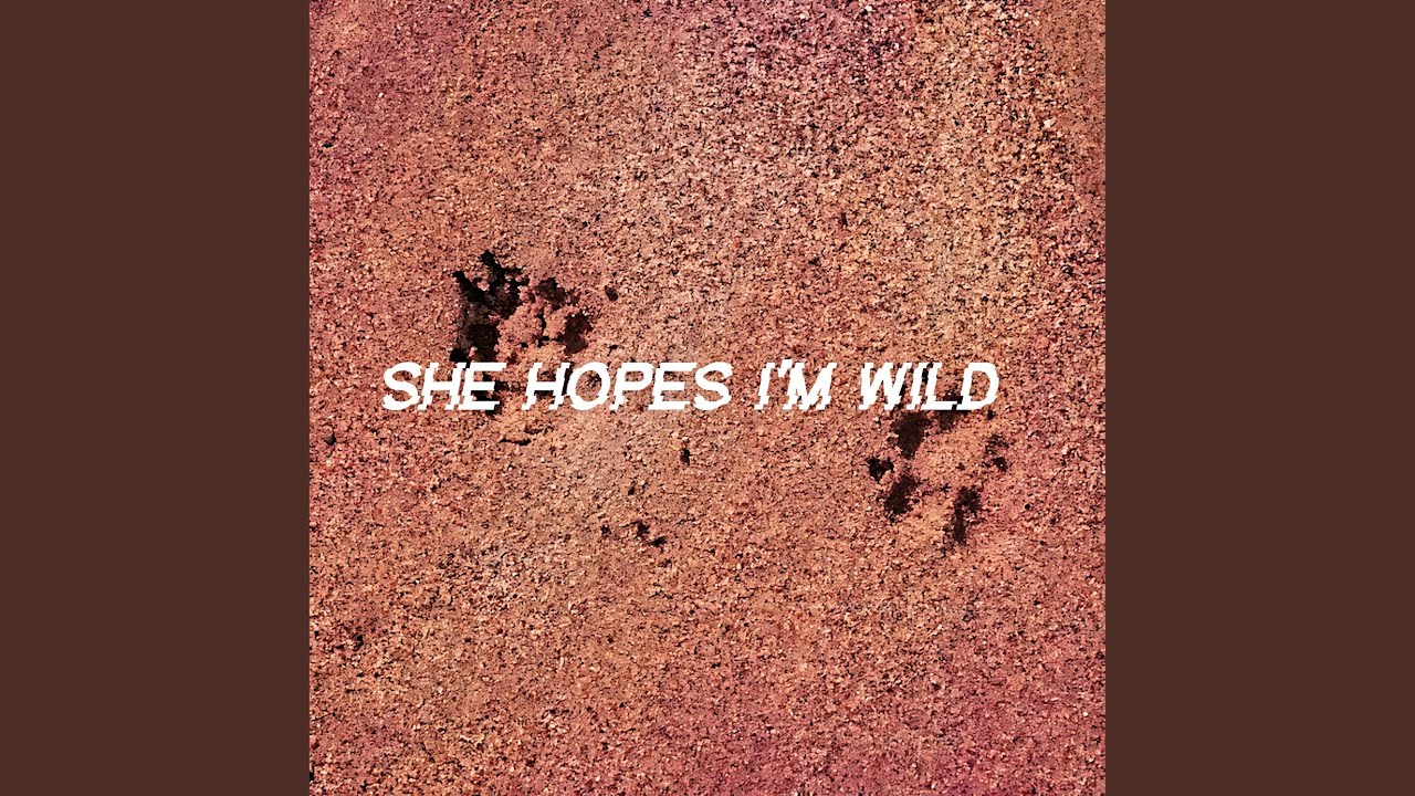 She Hopes I'm Wild - YouTube
