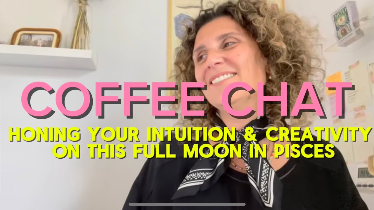 Coffee Chat: Intuition & Creativity on this Full Moon in Pisces - YouTube