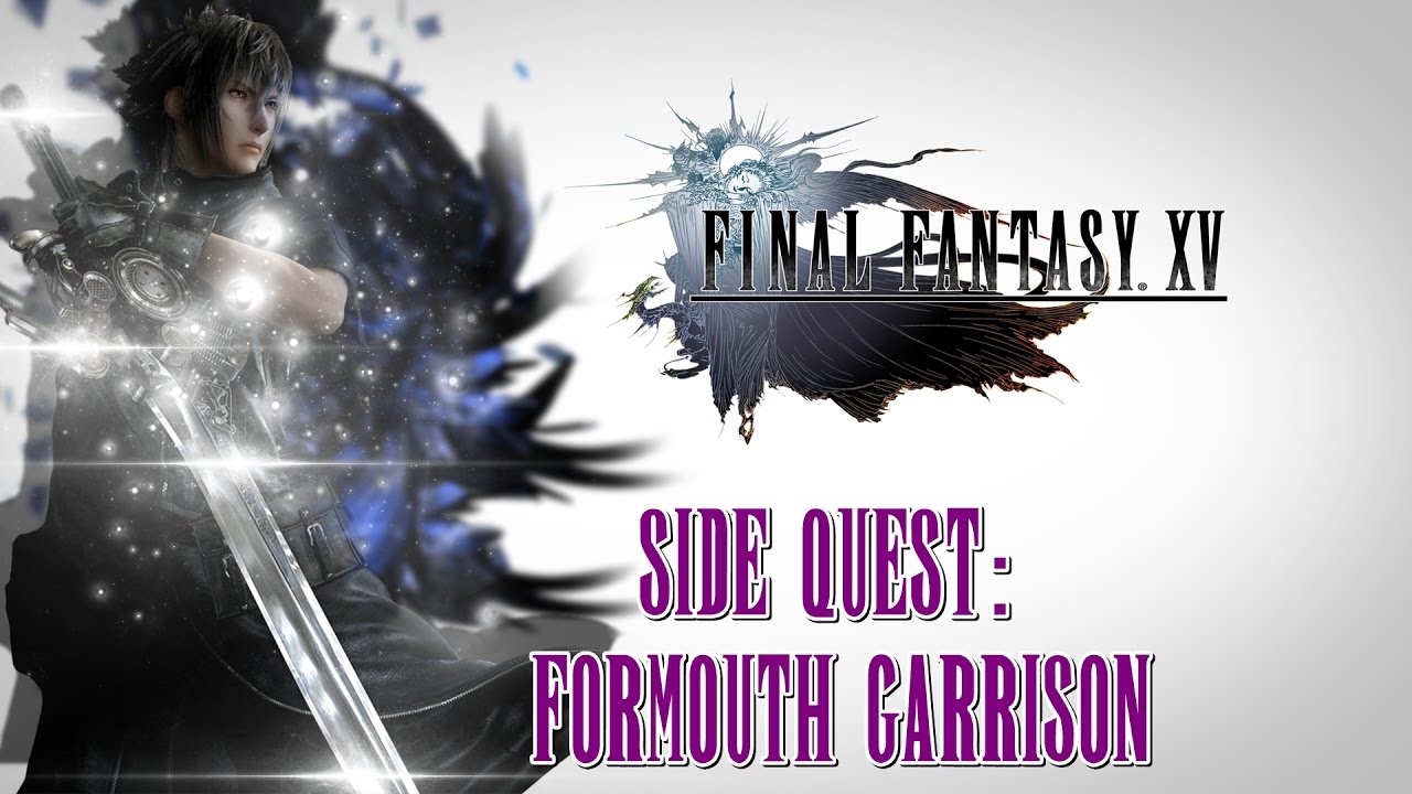 Final Fantasy XV ★ Side Quest: Formouth Garrison [Walkthrough] - YouTube