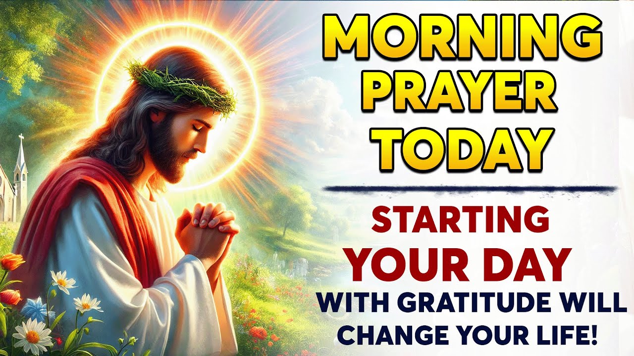 MORNING PRAYER TODAY 🙏 STARTING Your Day with Gratitude Will Change ...