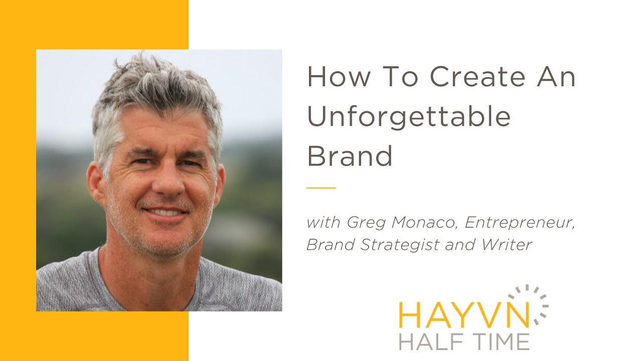 How To Create An Unforgettable Brand | Greg Monaco | HAYVN HALFTIME ...