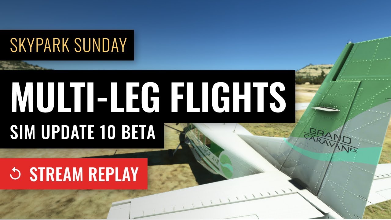 Stream Replay: Multi-leg flights with the NXi - Sim Update 10 Beta ...