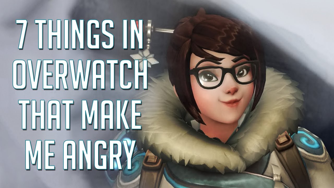 7 Things in Overwatch That Make Me Angry - YouTube
