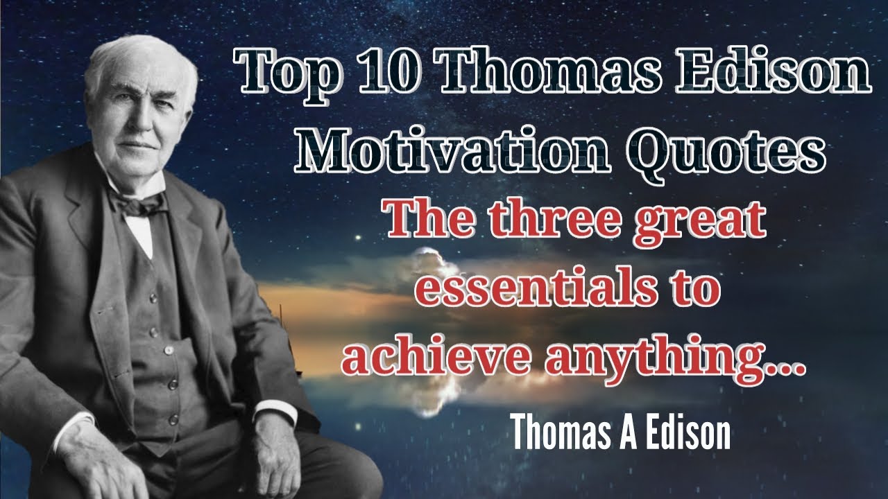Top 10 Thomas Edison Quotes | The three great essentials to achieve ...