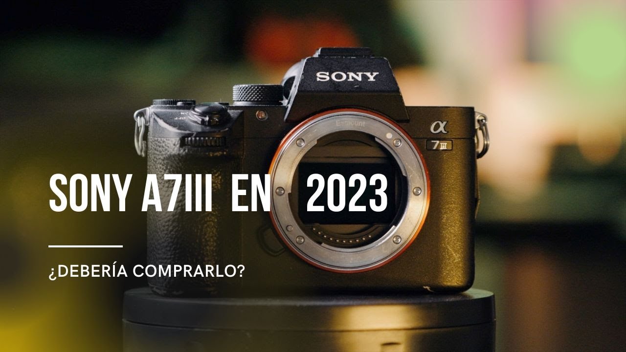 ¿Vale la pena comprar la Sony a7III en 2023? ¡Ventajas y desventajas ...