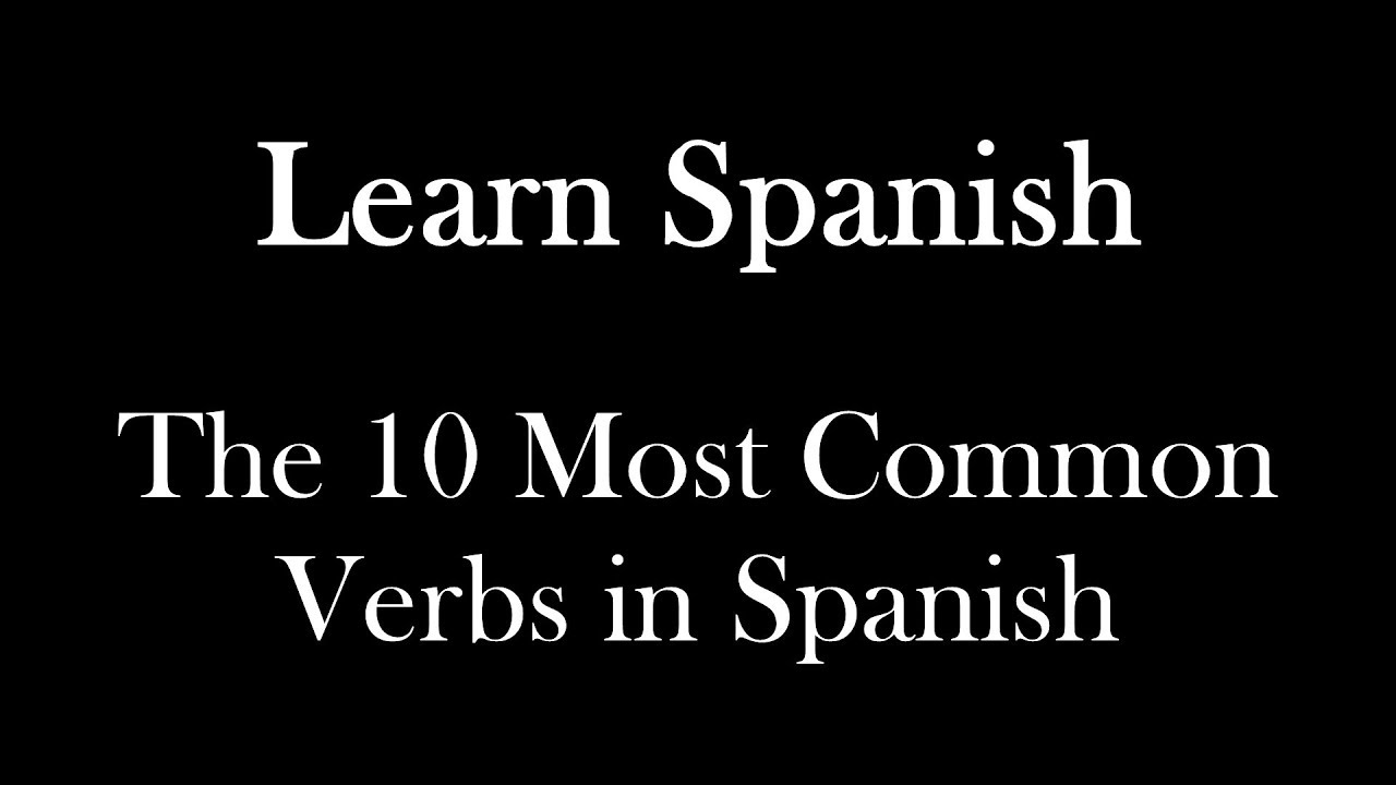 Learn Spanish Verbs | The 10 Most Common Verbs in Spanish! - YouTube