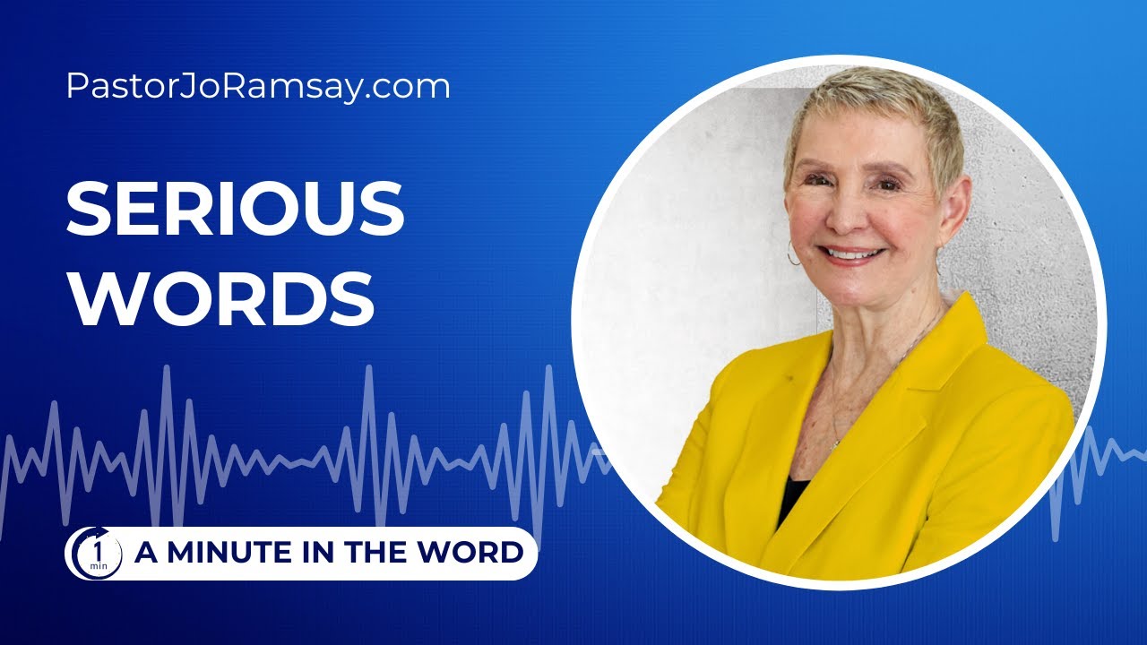 Serious Words | A Minute in the Word | Pastor Jo Anne Ramsay | Speak ...