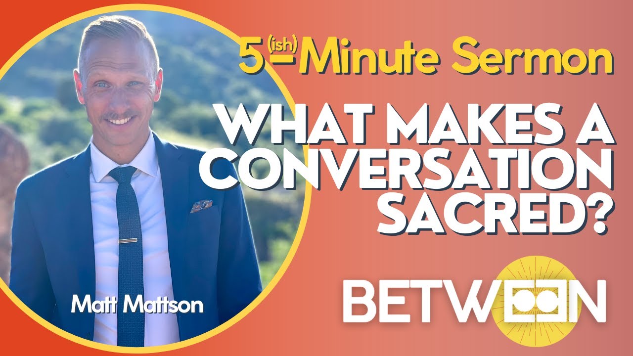 What Makes A Conversation Sacred? | 5(ish)-Minute Sermon - YouTube