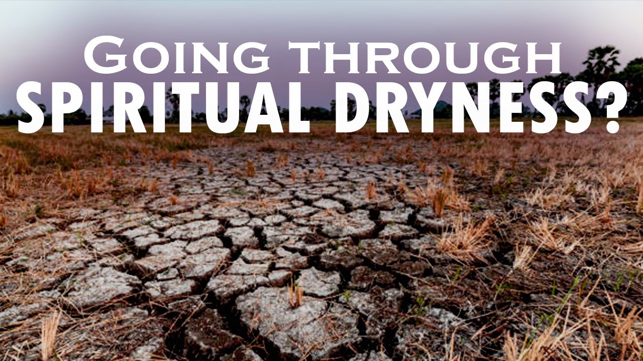 Why You Might Be Going Through a Season of Spiritual Dryness - Sermon ...
