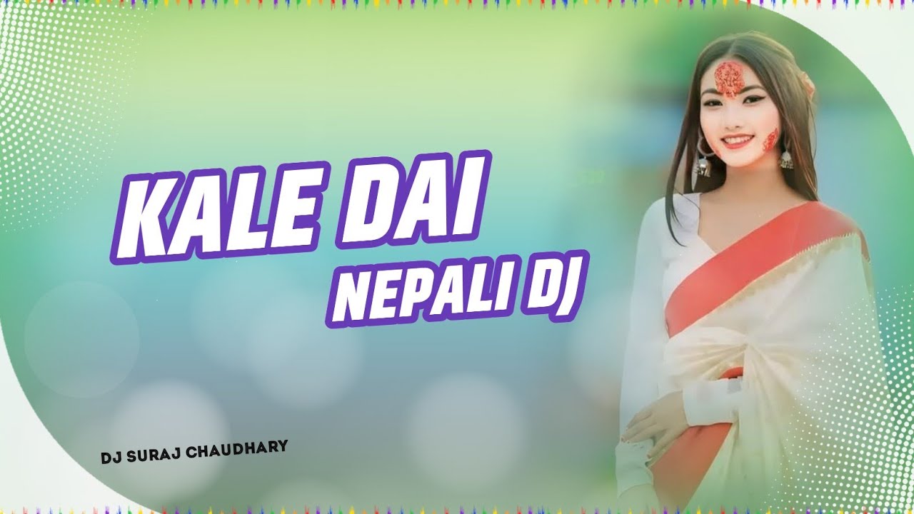 Kale Dai Nepali Dj Song || Nepali Remix Song || Nepali Dj || Mix By Dj ...
