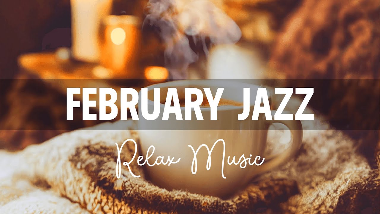 February Jazz ☕ Relax Coffee Jazz & Smooth Bossa Nova Piano Music for ...