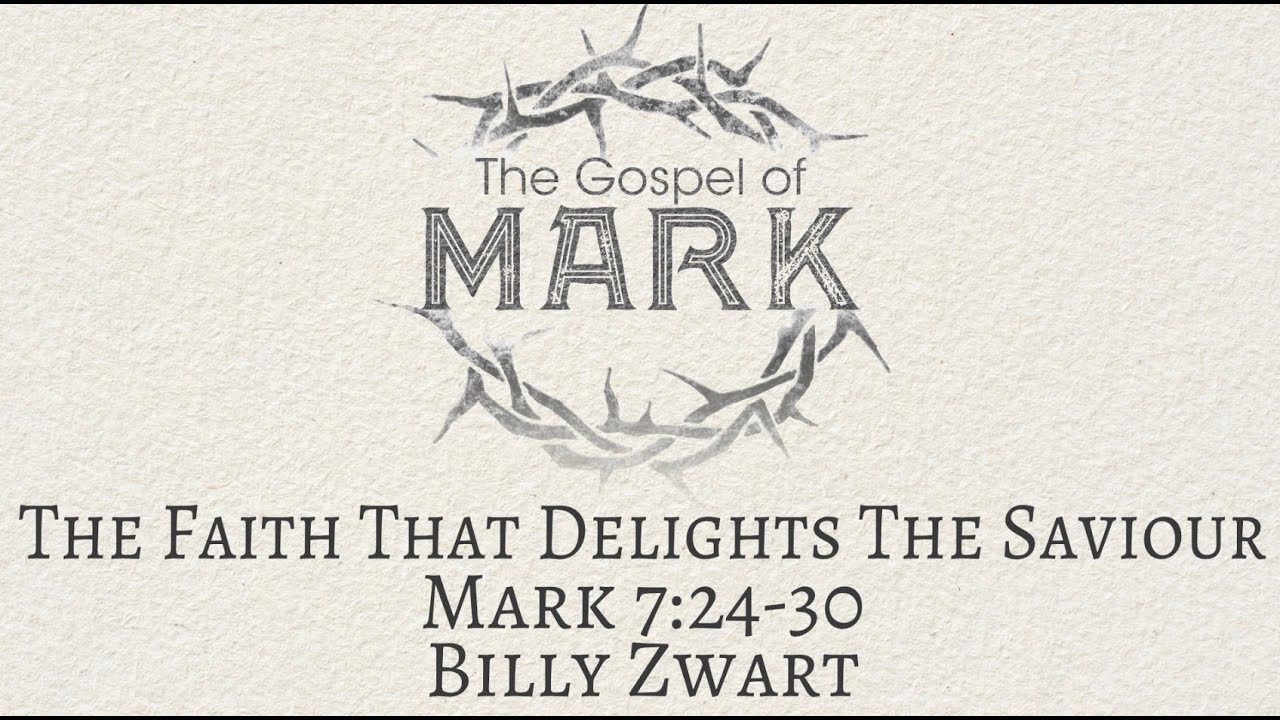 The Faith That Delights the Saviour - Mark 7:24-30 - YouTube