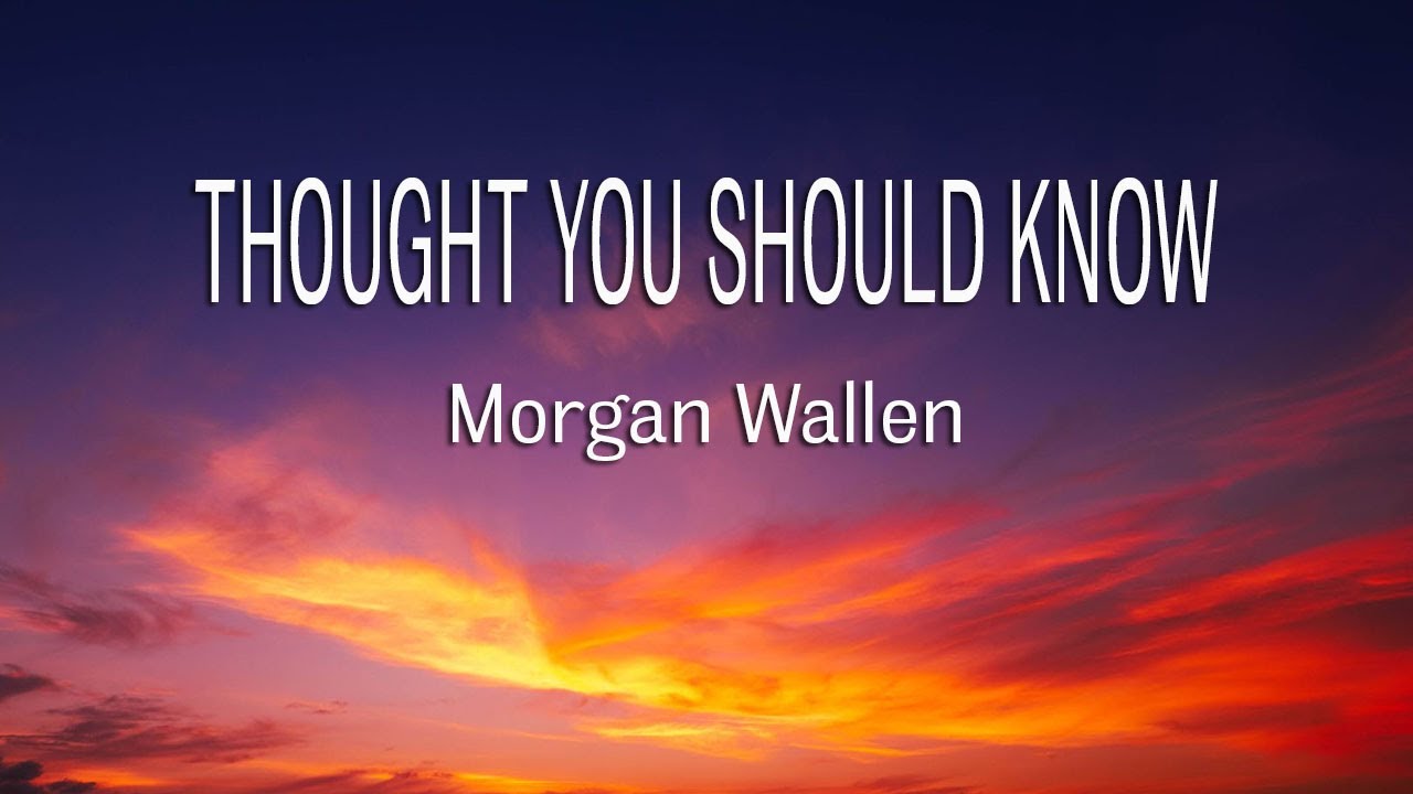 Morgan Wallen - Thought You Should Know (Lyrics) - YouTube