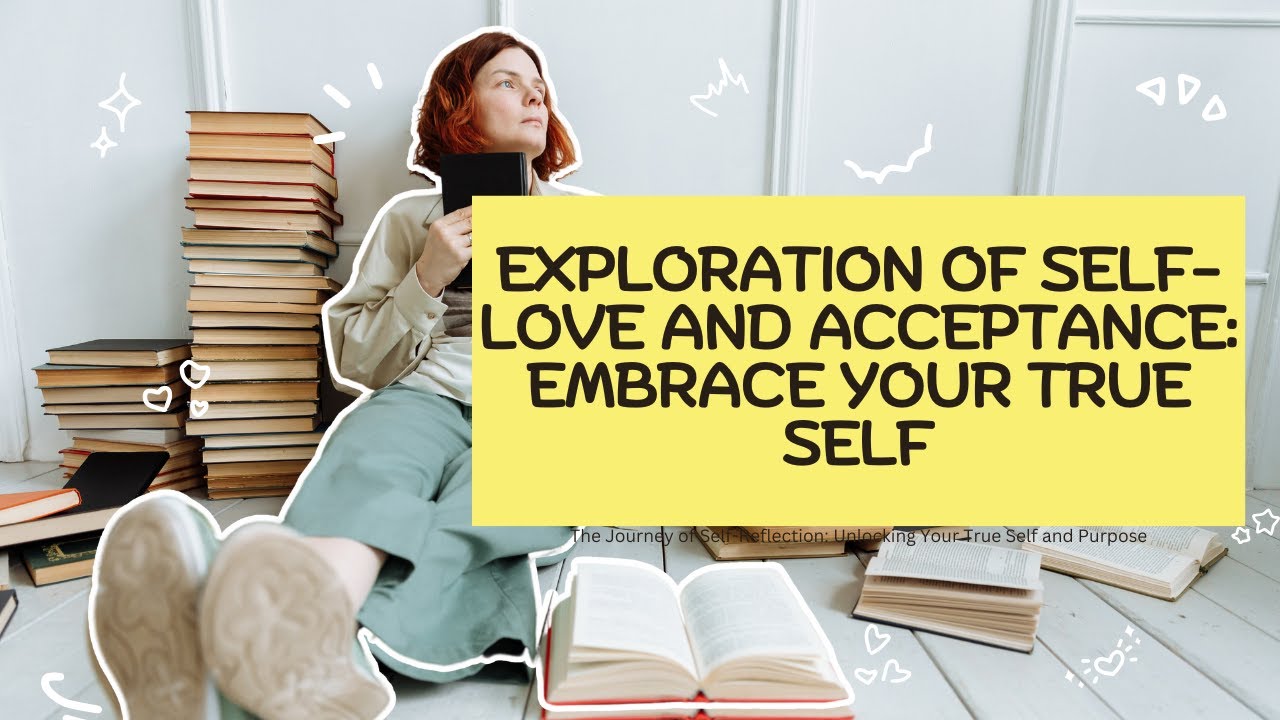 Exploration of Self-Love and Acceptance: Embrace Your True Self - YouTube
