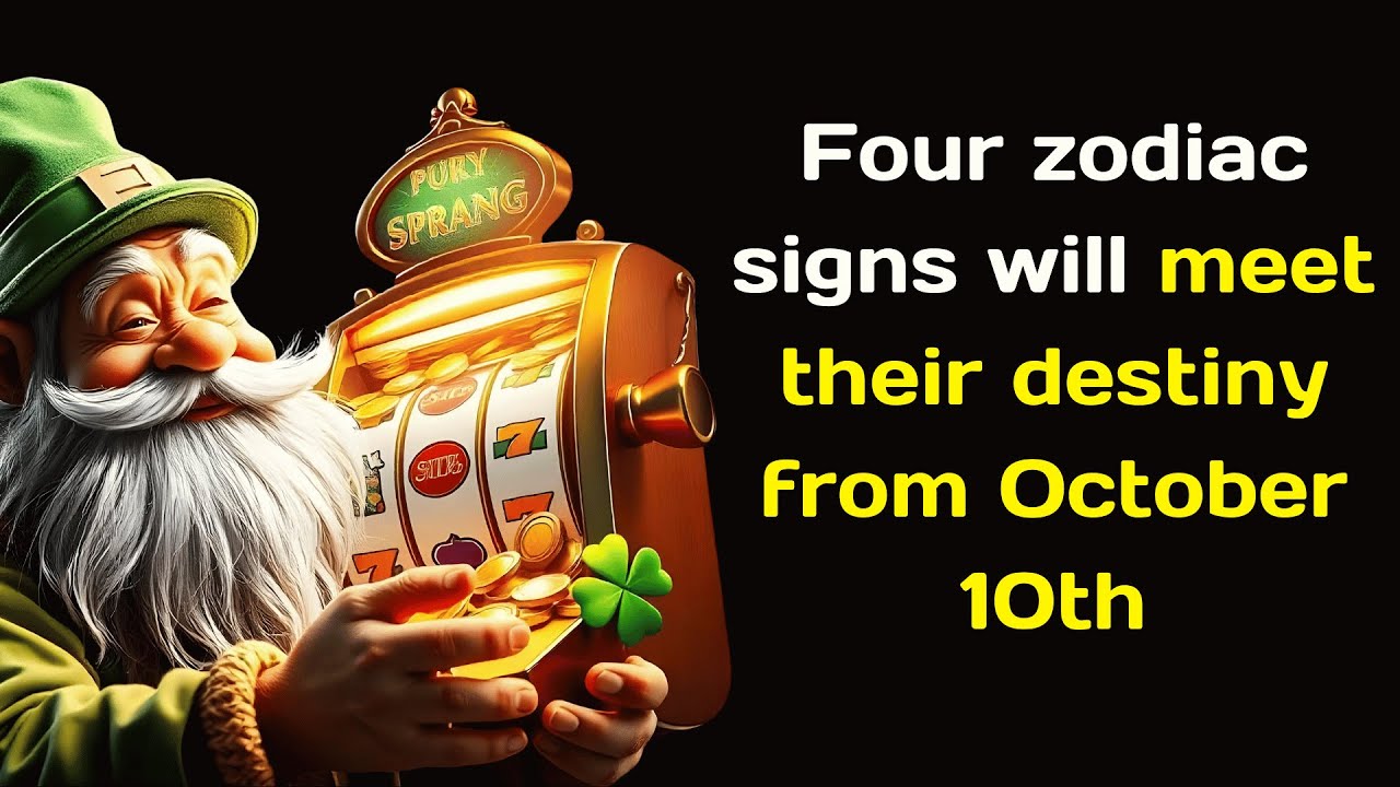 Four zodiac signs will meet their destiny from October 10th - YouTube