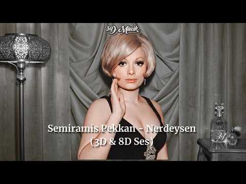 Semiramis Pekkan - Nerdeysen (3D & 8D Ses)