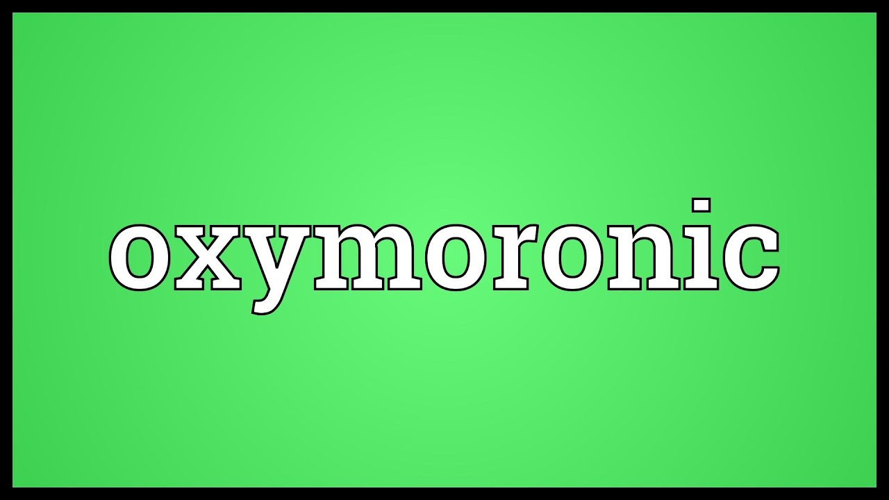 Oxymoronic Meaning - YouTube