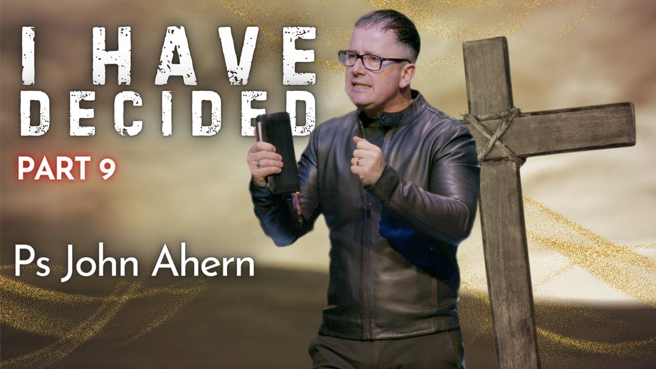 Pastor John Ahern - I Have Decided (Part 9) | #sermon - YouTube