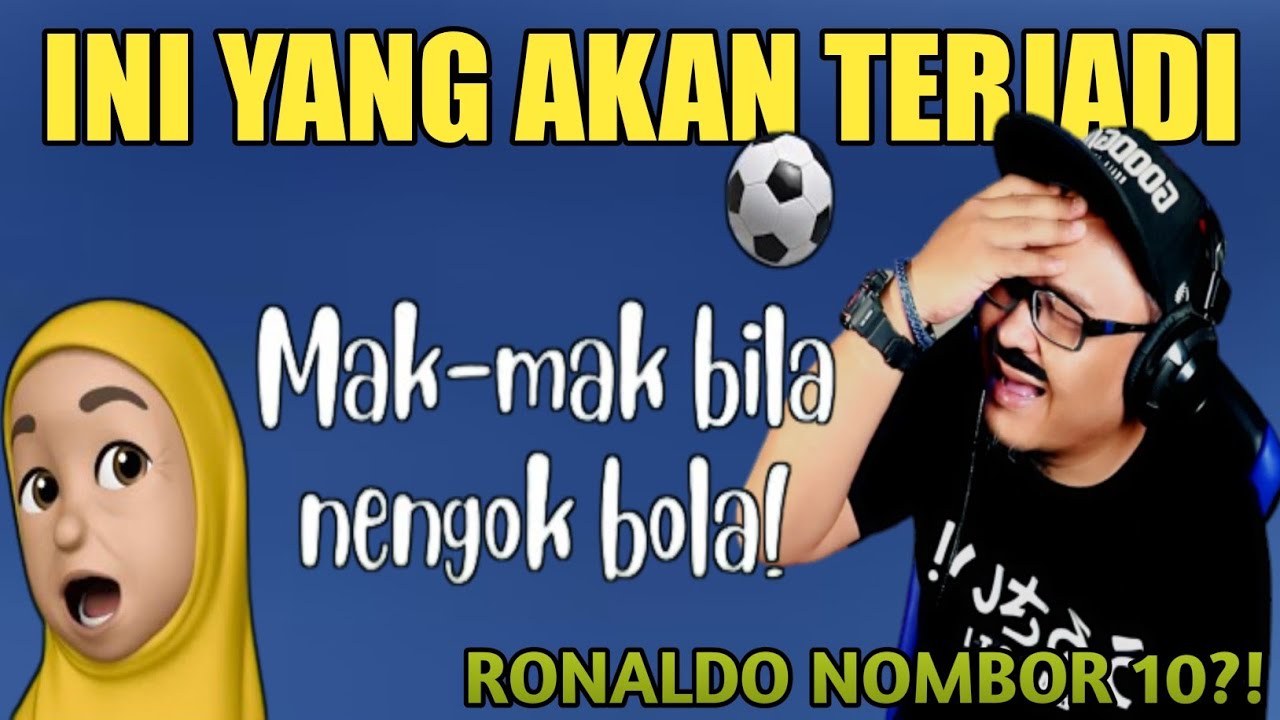 REALISTIC‼️ MAK-MAK BILA NENGOK BOLA INI YANG AKAN TERJADI‼️ | Wak ...