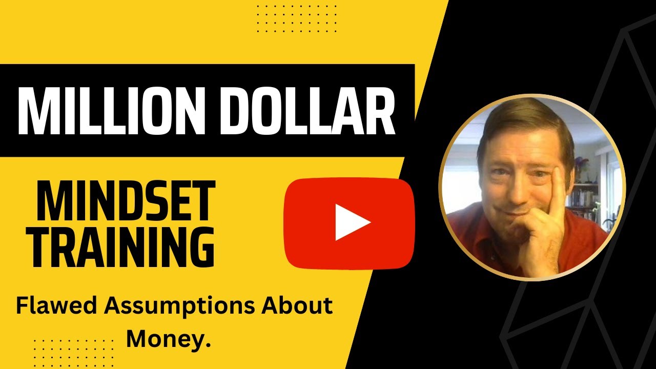 Million Dollar Mindset Training: 3 Flawed Assumptions About Money ...