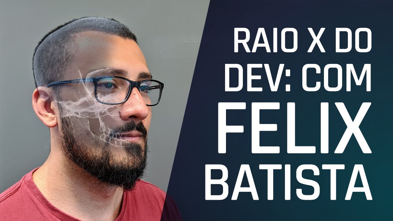 Raio-X do Dev com Felix Batista - YouTube