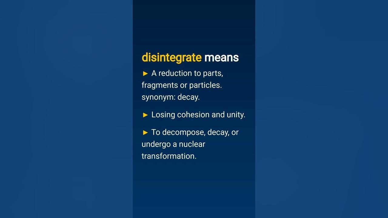DISINTEGRATE Meaning What Does DISINTEGRATE Mean Definition In disintegrate-meaning-what-does-disintegrate-mean-definition-in