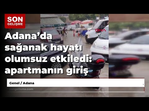 Adana’da sağanak hayatı olumsuz etkiledi: apartmanın giriş kapısı sular altında kaldı
