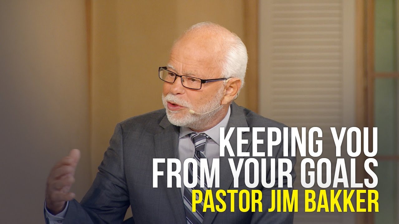 Keeping You from Your Goals - Pastor Jim Bakker - YouTube