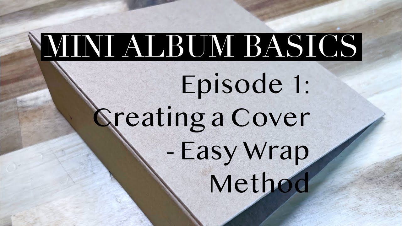 Mini Album Basics: Episode 1 - Creating a Cover, Easy Wrap Metod - YouTube