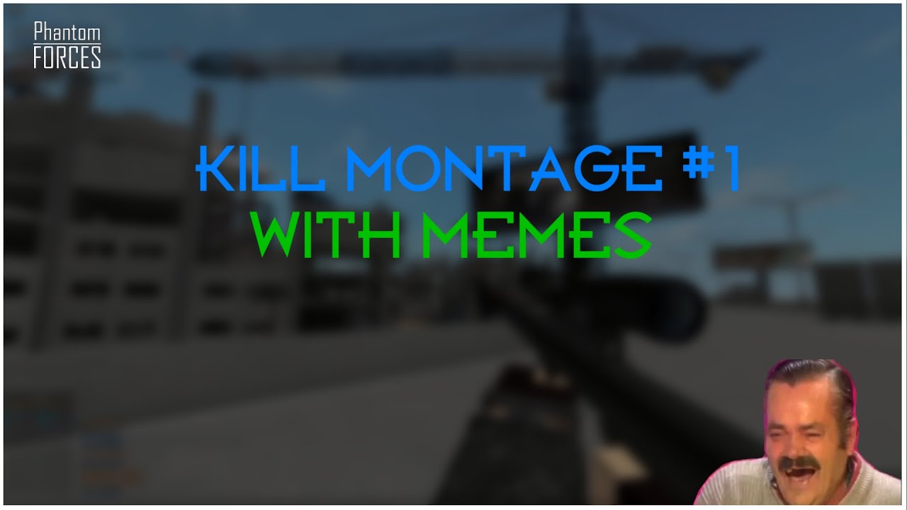 Phantom Forces Kill Montage #1 [with memes] - YouTube