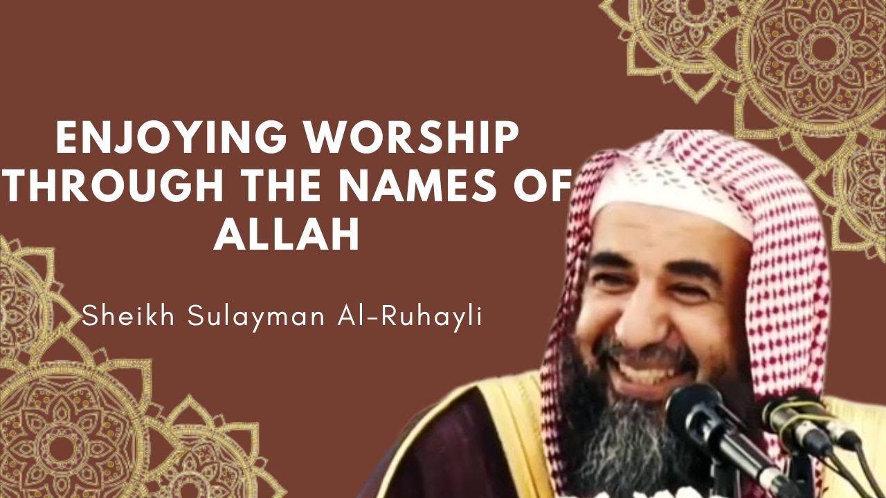 Enjoying Worship Through The Names And Attributes of Allah | Sheikh ...