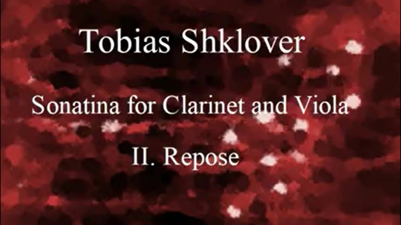 Tobias Shklover Sonatina for Clarinet and Viola 2d Movement Repose ...