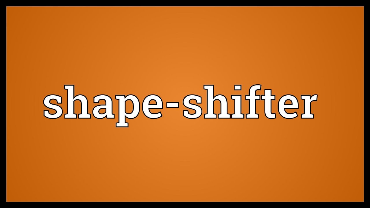 Shape shifter Meaning YouTube shape-shifter-meaning-youtube