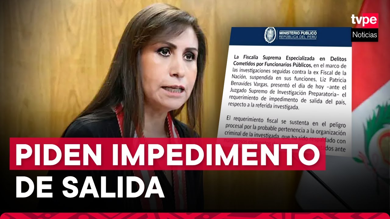 Patricia Benavides: Fiscalía solicitó impedimento de salida del país ...