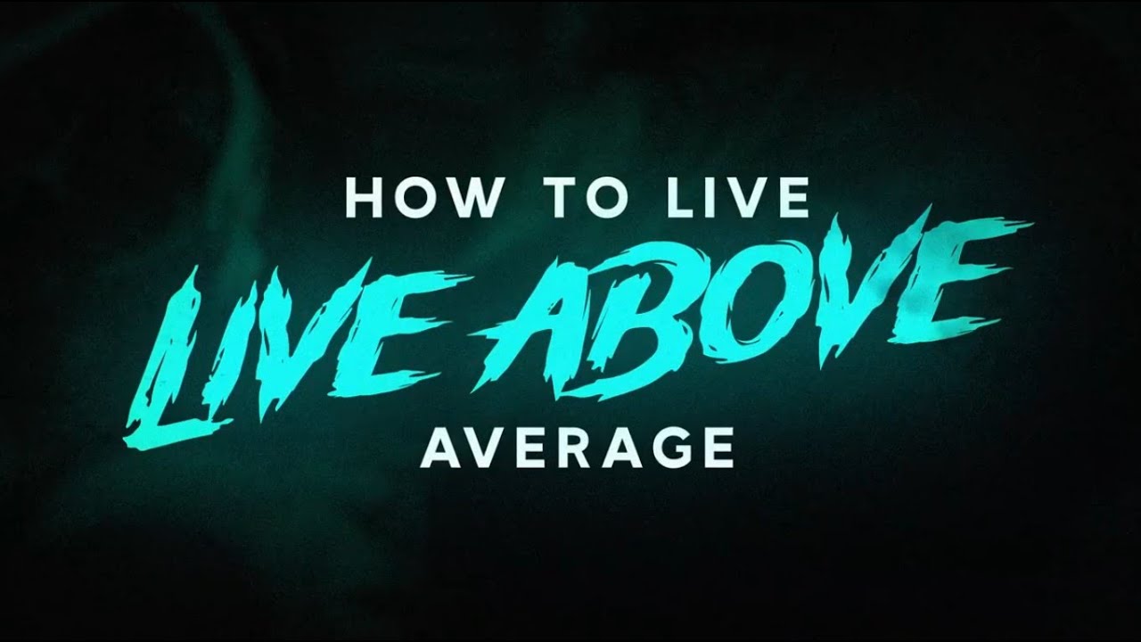 HOW TO LIVE ABOVE AVERAGE - YouTube