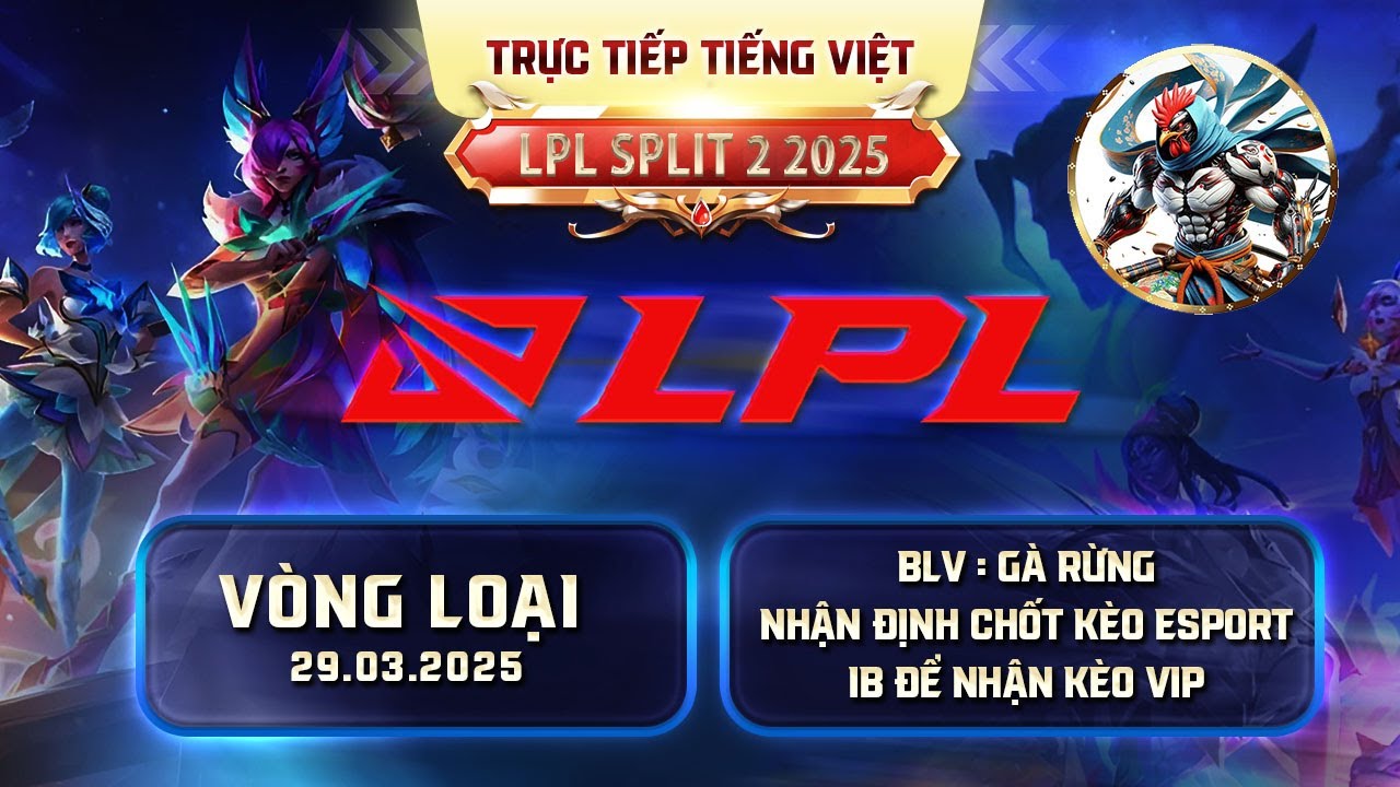 LPL | TRỰC TIẾP LPL - LPL TIẾNG VIỆT - BLV GÀ RỪNG - 28/03/2025 #lpl - YouTube