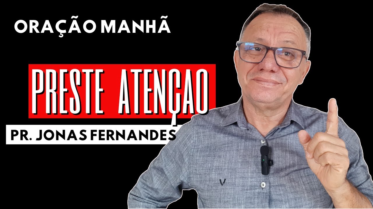Oração da Manhã PRESTE ATENÇÃO Pastor Jonas Fernandes - YouTube