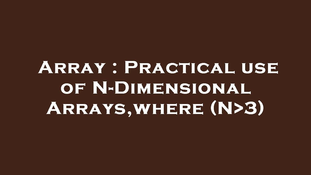 Array Practical Use Of N Dimensional Arrays Where N 3 Youtube