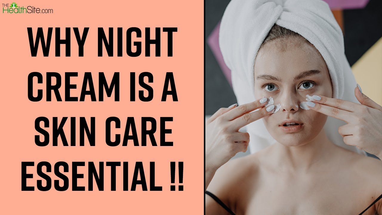Skin Care Routine: Magical Benefits Of Applying Night Cream, How To ...